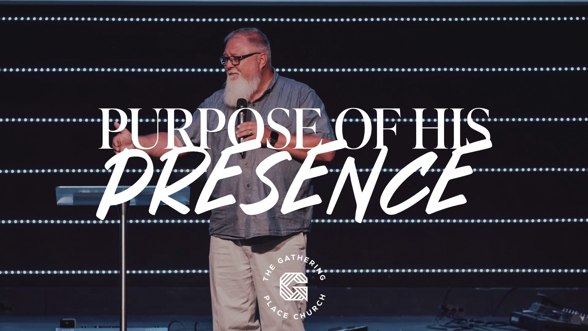 Purpose of His Presence | The Gathering Place Church