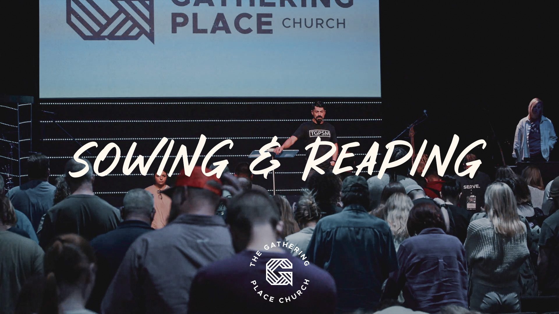 Sowing & Reaping | The Gathering Place Church